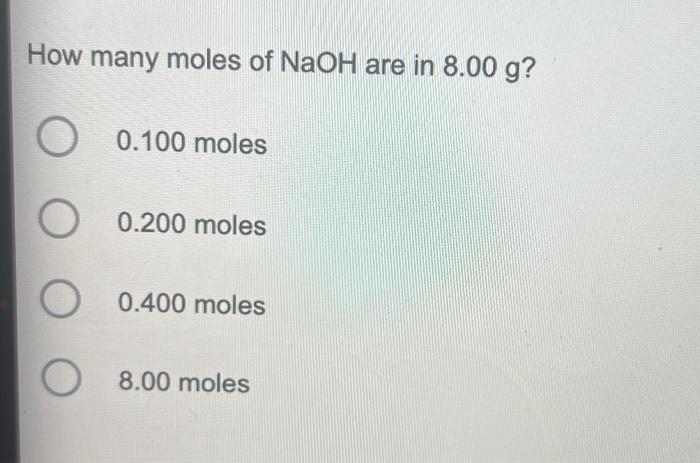 Solved How many moles of NaOH are in 8.00 g ? 0.100 moles | Chegg.com