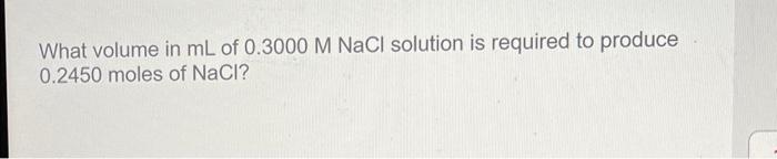 Solved What volume in mL of 0.3000 M NaCl solution is | Chegg.com