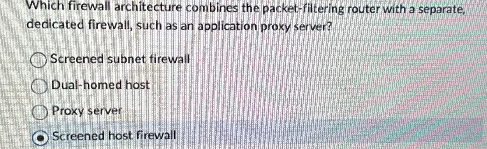 Solved Which firewall architecture combines the | Chegg.com
