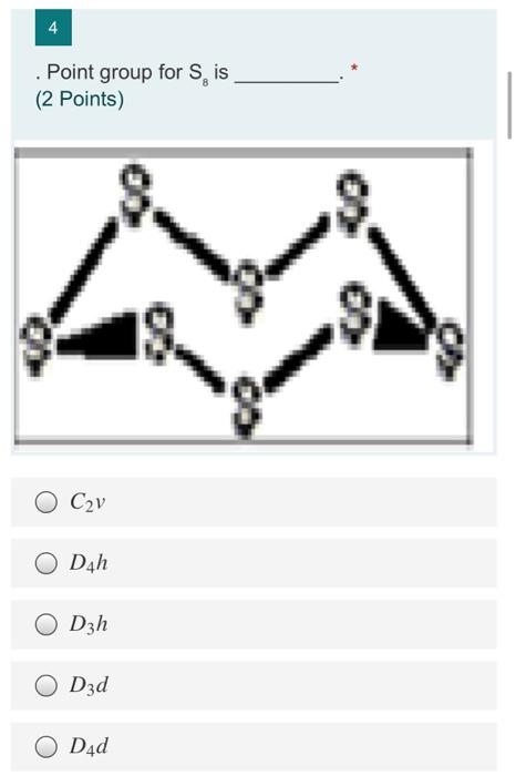 Solved 4 Point group for S is (2 Points) C2v Ꭰ4h O D3h D3d | Chegg.com