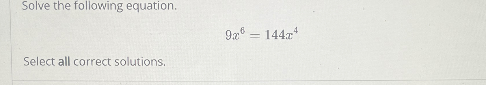 Solved Solve the following equation.9x6=144x4Select all | Chegg.com