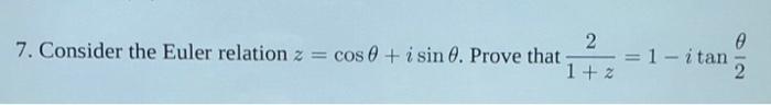 Solved 7. Consider the Euler relation z=cosθ+isinθ. Prove | Chegg.com