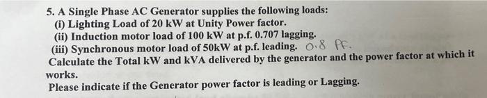 Solved 5. A Single Phase AC Generator supplies the following | Chegg.com