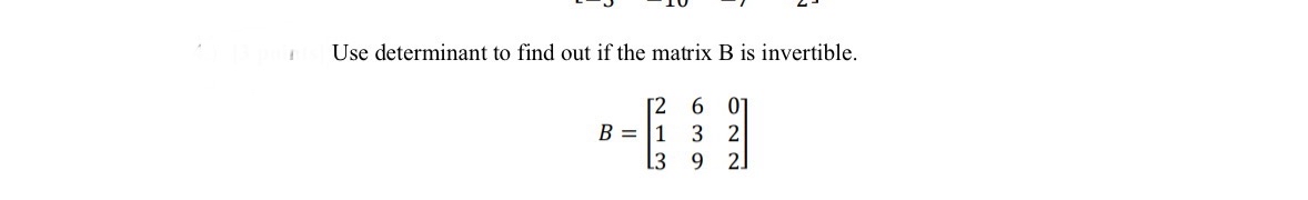 Solved Use determinant to find out if the matrix B ﻿is | Chegg.com