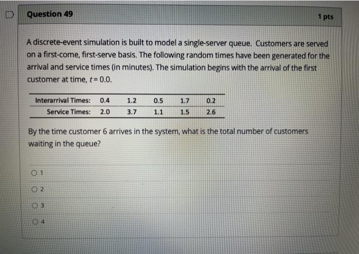 Solved D Question 49 1 pts A discrete-event simulation is | Chegg.com