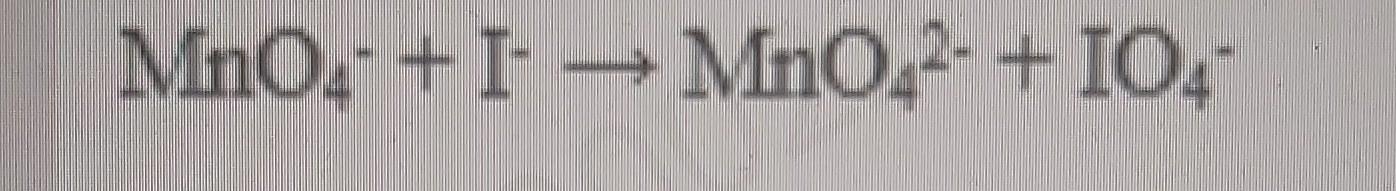 Solved MnO4−+I−→MnO42−+IO4− | Chegg.com