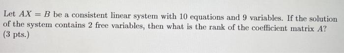 Solved Let AX = B be a consistent linear system with 10 | Chegg.com