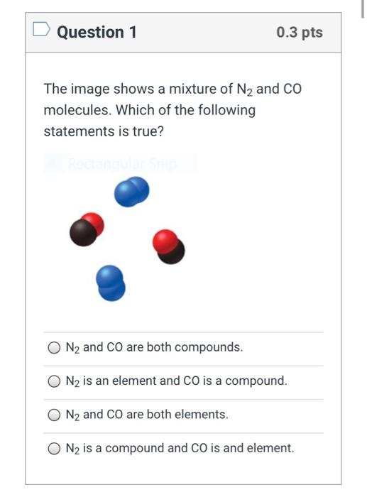 Solved Question 1 0.3 pts The image shows a mixture of N2 | Chegg.com