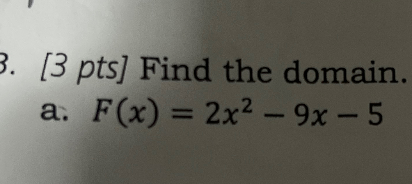 Solved [3 ﻿pts] ﻿Find the domain.a. F(x)=2x2-9x-5 | Chegg.com