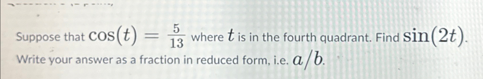 Solved Suppose that cos(t)=513 ﻿where t ﻿is in the fourth | Chegg.com