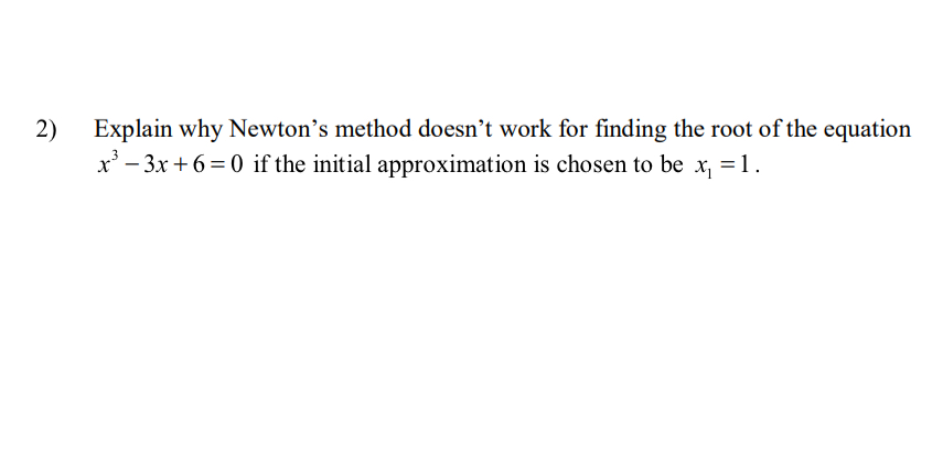 Solved by an EXPERT Explain why Newton's method doesn't work for finding | Chegg.com