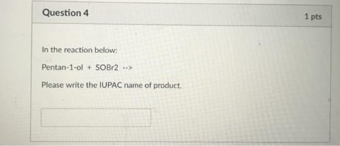 Solved Question 4 1 pts In the reaction below: Pentan-1-ol + | Chegg.com