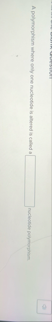 Solved A polymorphism where only one nucleotide is altered | Chegg.com
