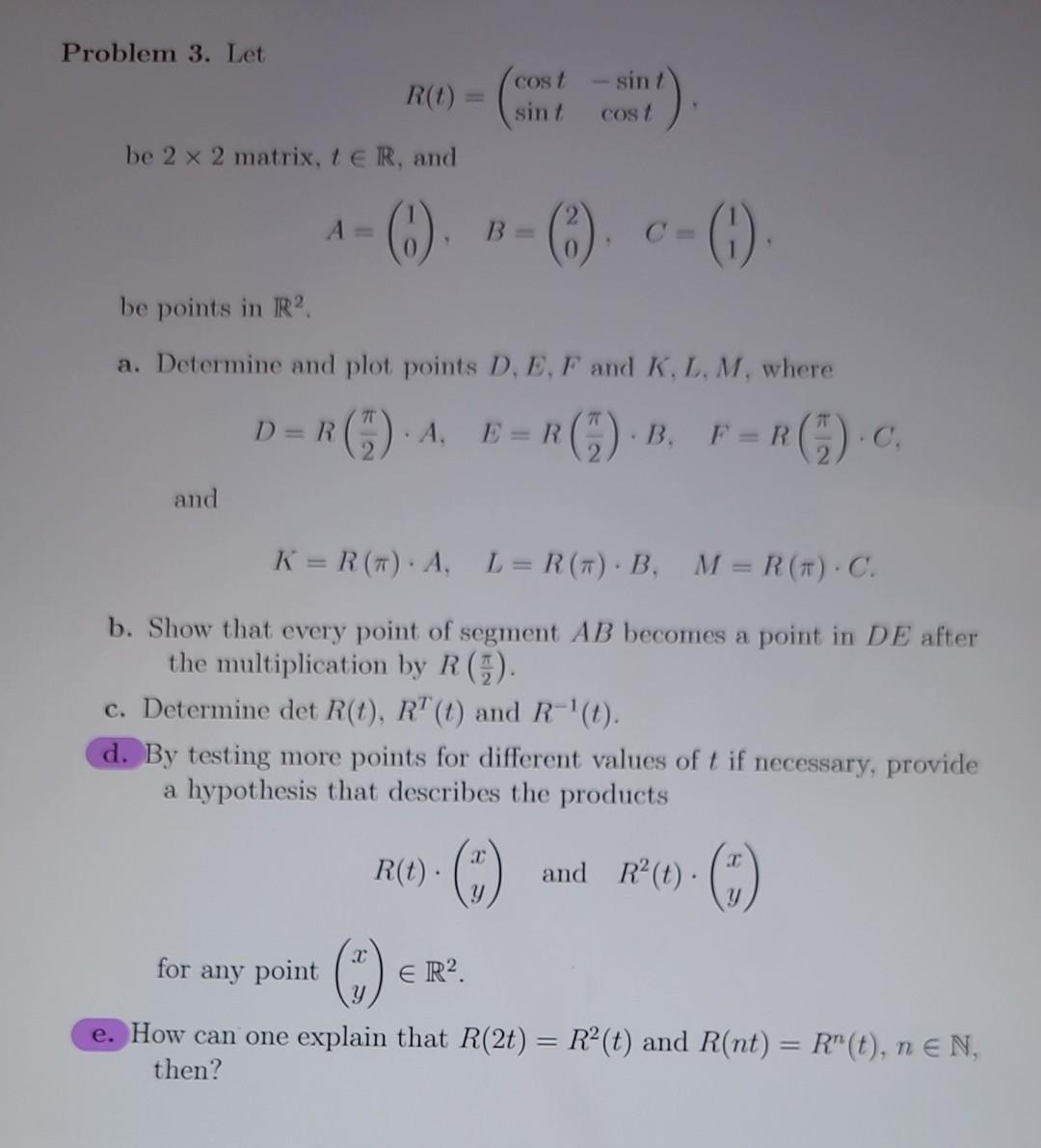 Solved Problem 3. Let R(t)=(costsint−sintcost) be 2×2 | Chegg.com