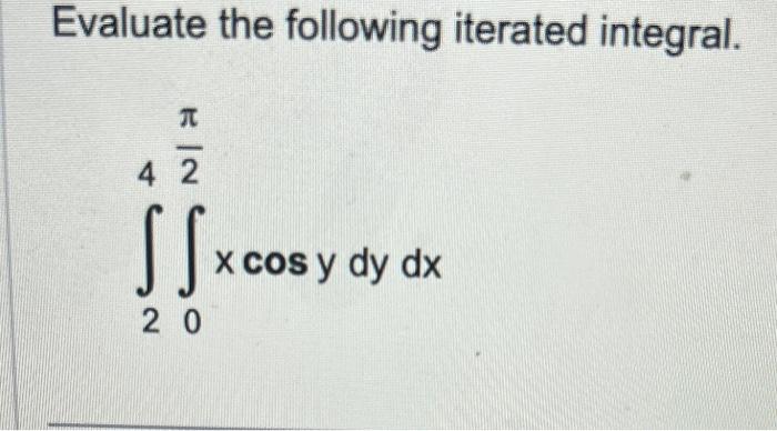 Solved Evaluate the following iterated integral. | Chegg.com