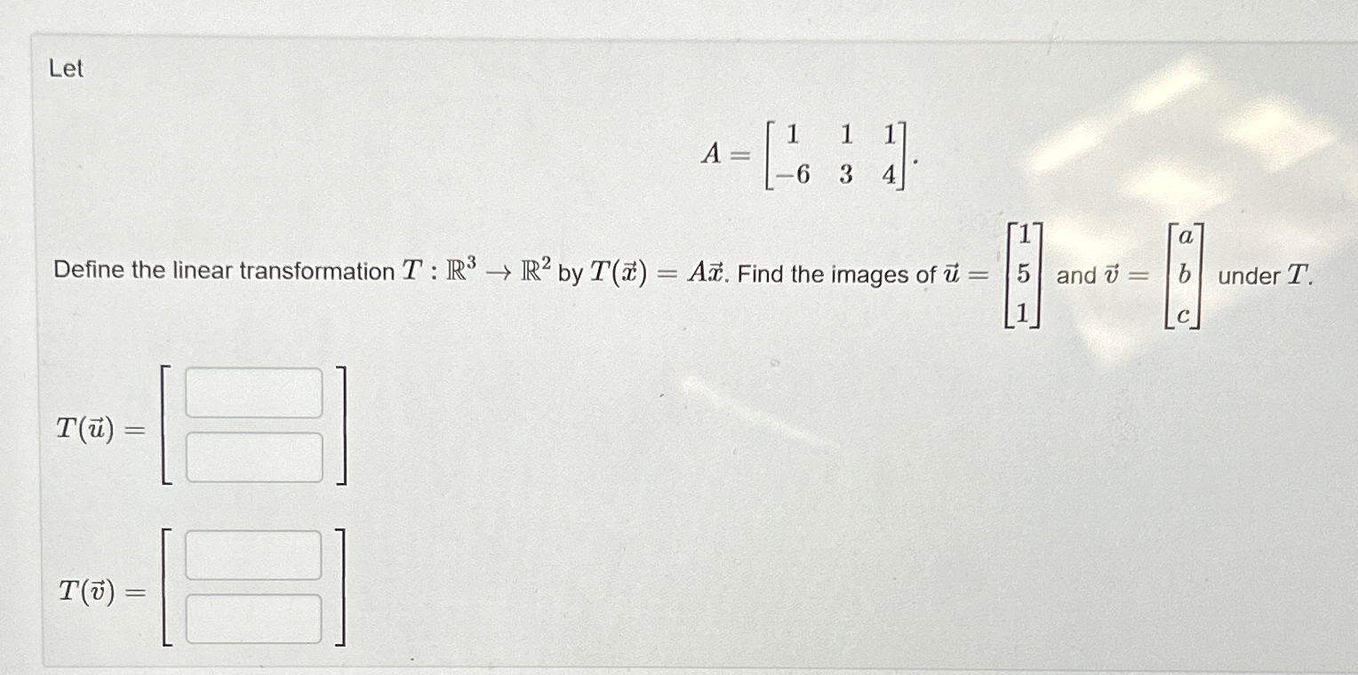 Solved LetA=[111-634]Define the linear transformation | Chegg.com