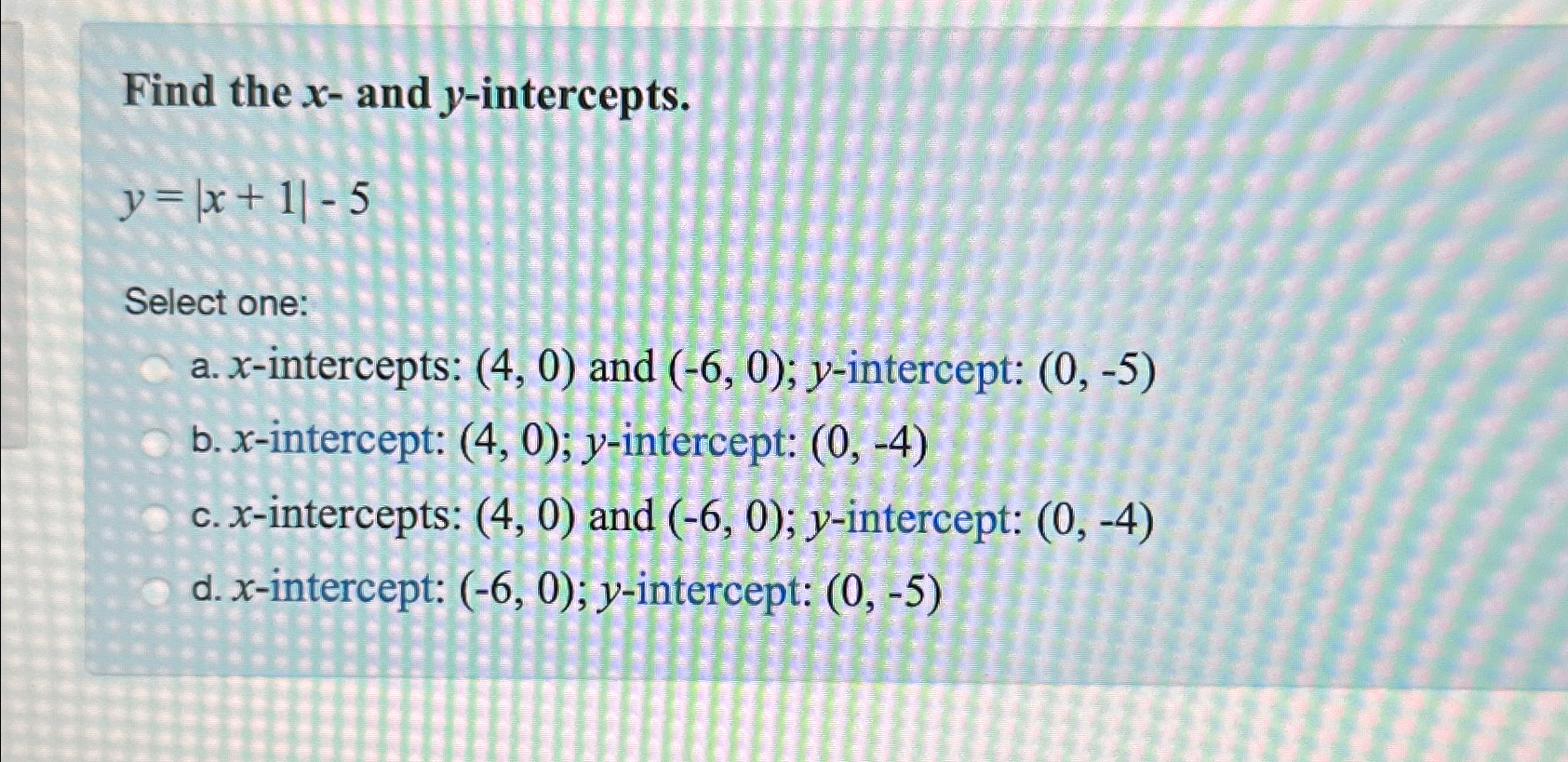 Solved Find the x - ﻿and y-intercepts.y=|x+1|-5Select | Chegg.com