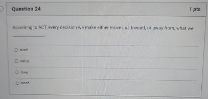 Solved Question 241 ﻿ptsAccording to ACT, every decision we | Chegg.com