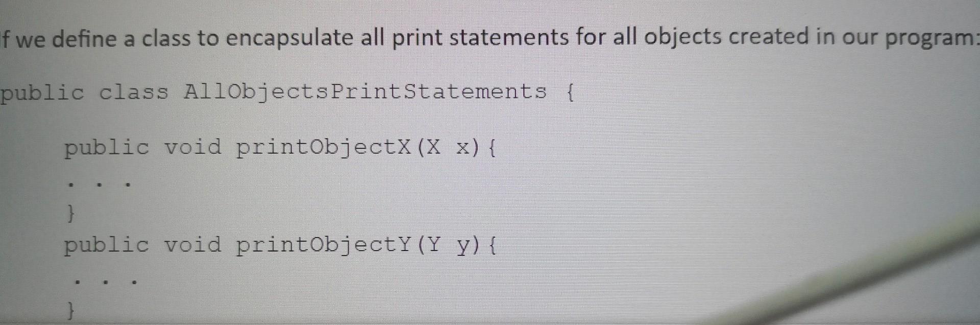 Solved f we define a class to encapsulate all print | Chegg.com