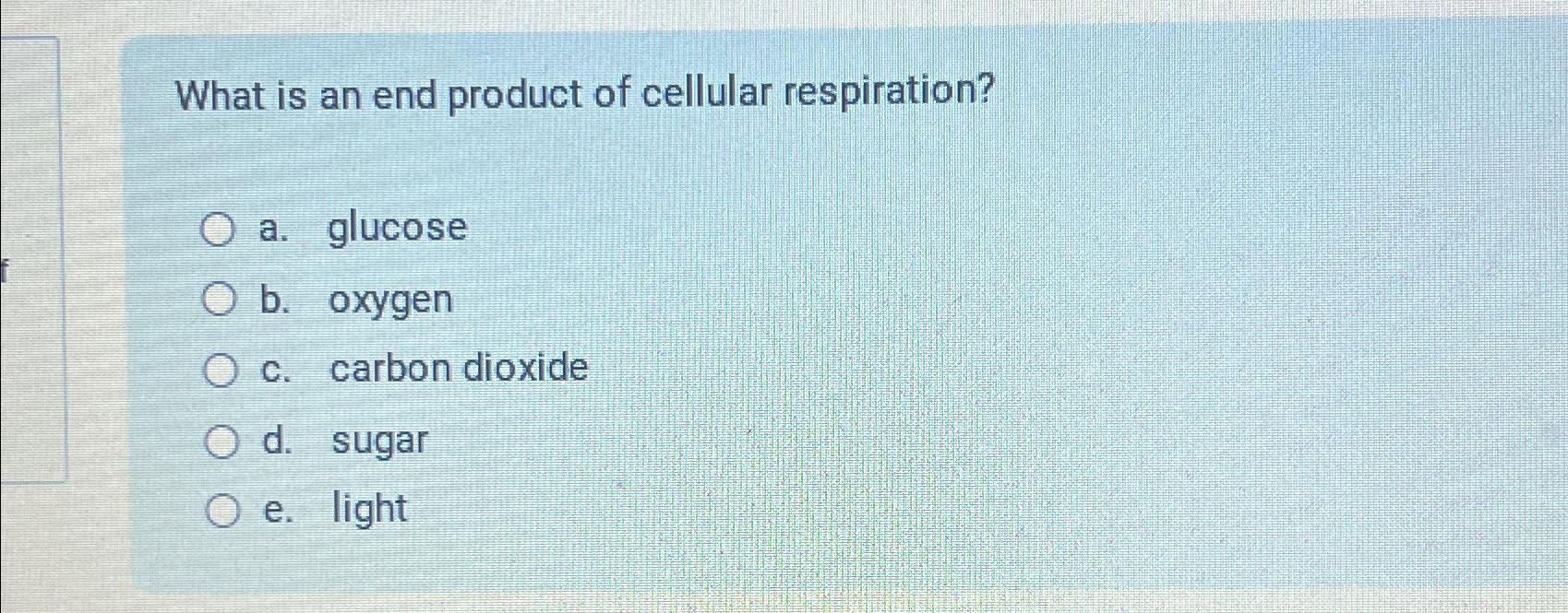Solved What is an end product of cellular respiration?a. | Chegg.com