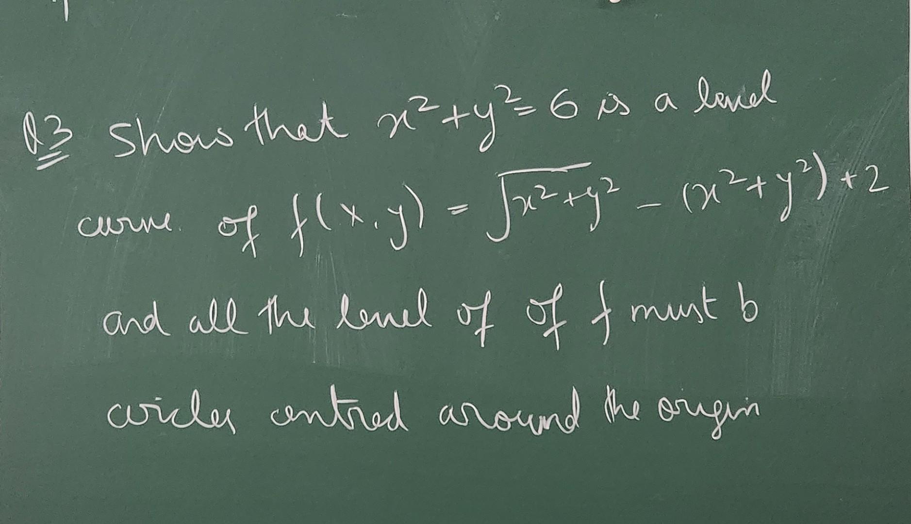 Solved Show that x²+y²=6 is a level curve of f(x,y) = | Chegg.com