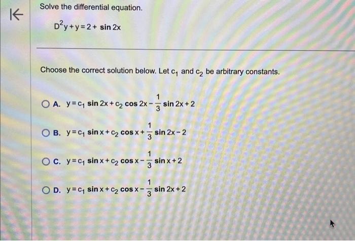 Solved Solve the differential equation. D2y+y=2+sin2x Choose | Chegg.com