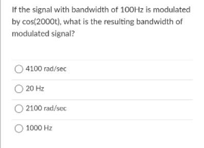 Solved If the signal with bandwidth of 100Hz is modulated by | Chegg.com