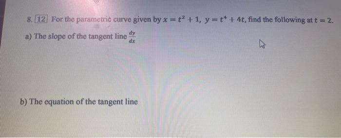 Solved 8. For the parametric curve given by x=t2+1,y=t4+4t, | Chegg.com