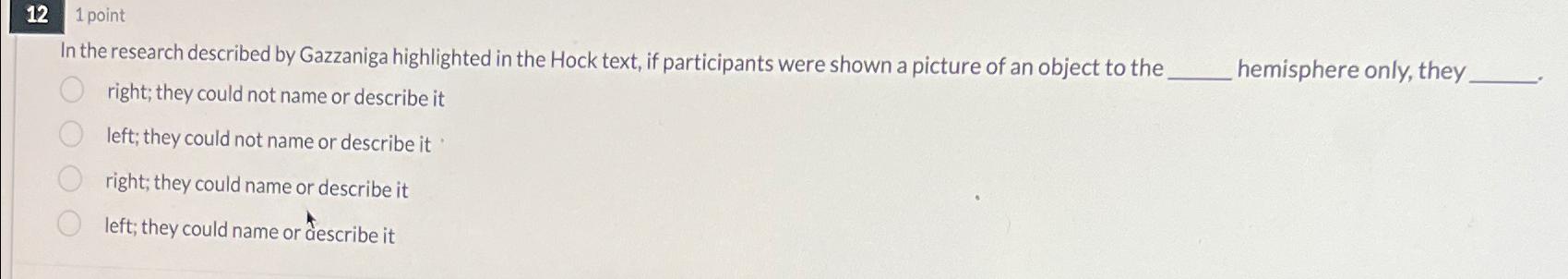 Solved 12 1pointIn the research described by Gazzaniga | Chegg.com