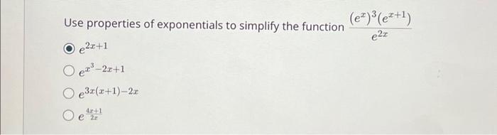 Solved Use properties of exponentials to simplify the | Chegg.com