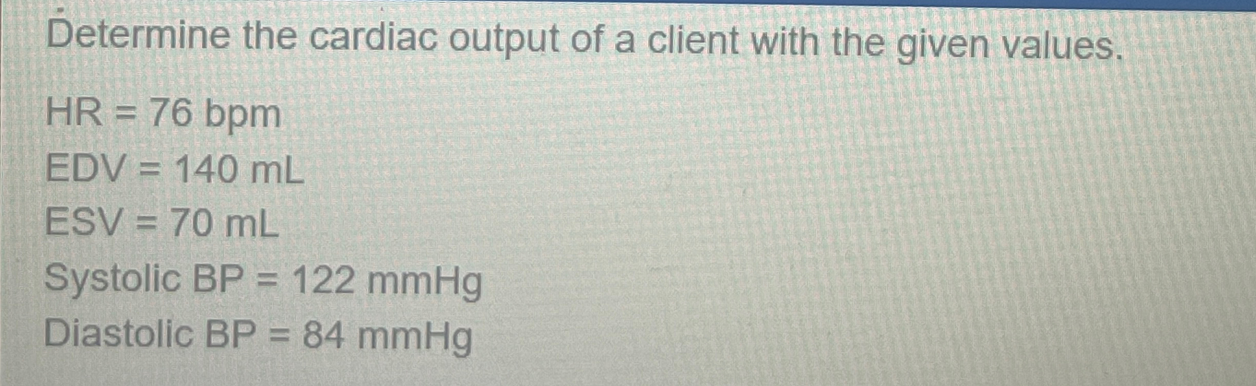 Solved Determine the cardiac output of a client with the | Chegg.com
