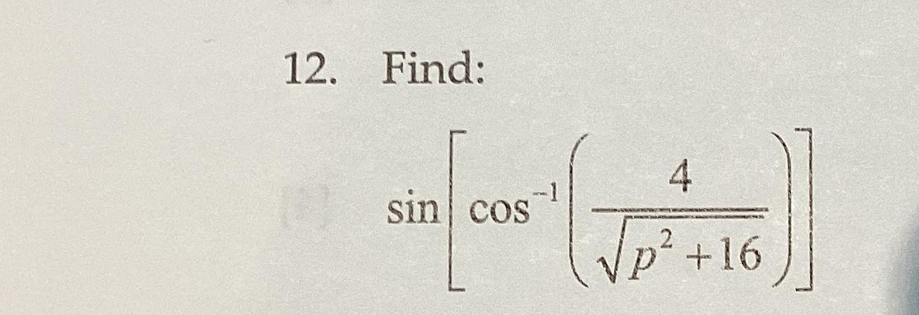 Solved Find:sin[cos-1(4p2+162)] | Chegg.com