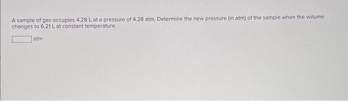 Solved A 4.09-g sample of gas exerts a pressure of 7.08 atm | Chegg.com