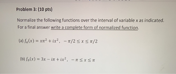 Solved Problem 3: (10 pts) Normalize the following functions | Chegg.com