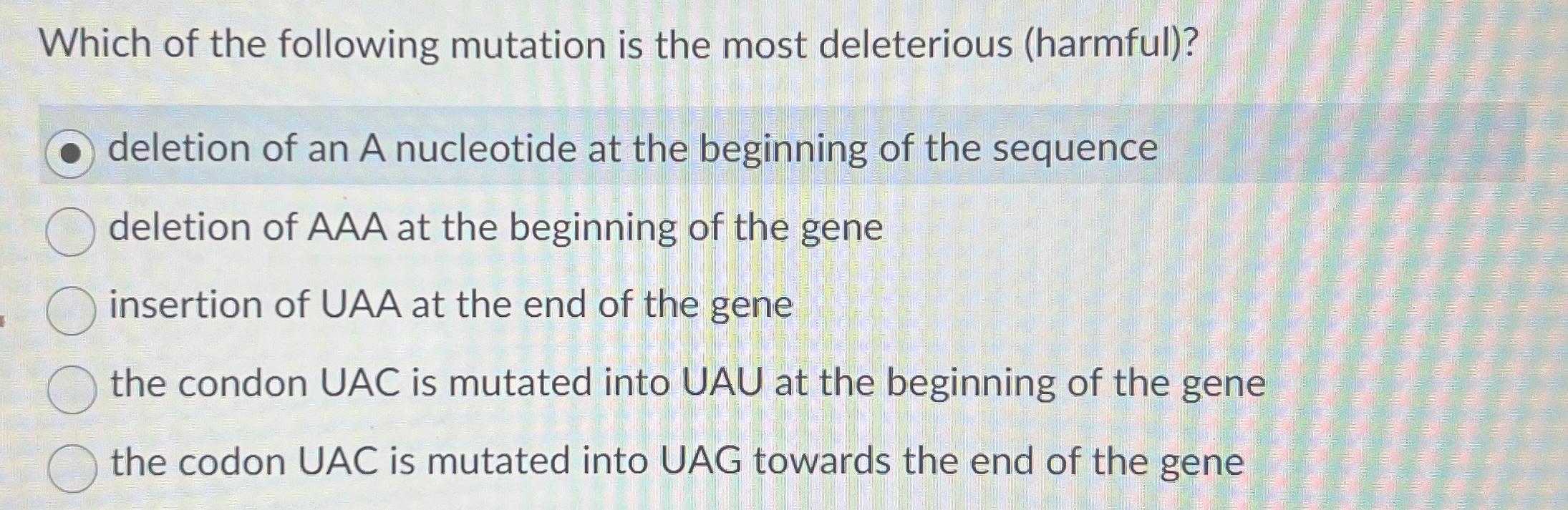 Solved Which of the following mutation is the most | Chegg.com