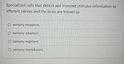 Solved Specialized cells that detect and transmit stimulus | Chegg.com