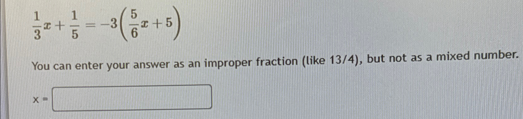 Solved 13x+15=-3(56x+5)You can enter your answer as an | Chegg.com