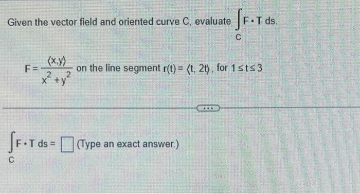 Solved Given the vector field and oriented curve C, evaluate | Chegg.com