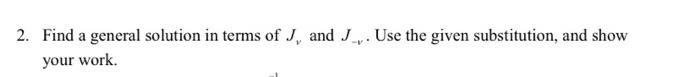 Solved 2. Find a general solution in terms of Jv and J−v. | Chegg.com