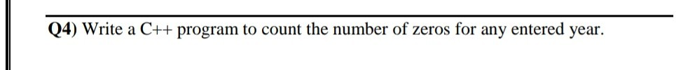 Solved Q4) Write a C++ program to count the number of zeros | Chegg.com