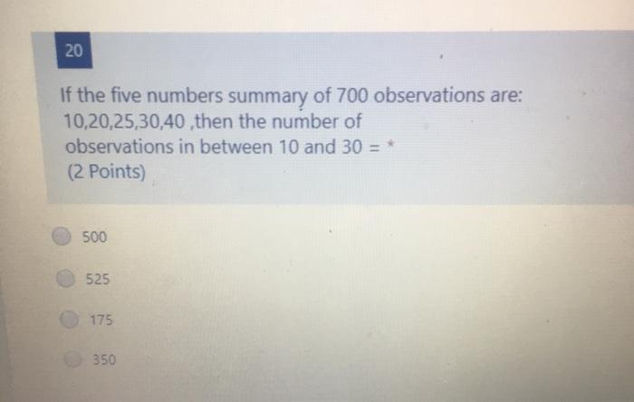 Solved 20 If the five numbers summary of 700 observations | Chegg.com
