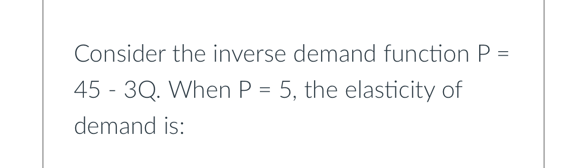Solved Consider the inverse demand function P= 45 - 3Q. | Chegg.com