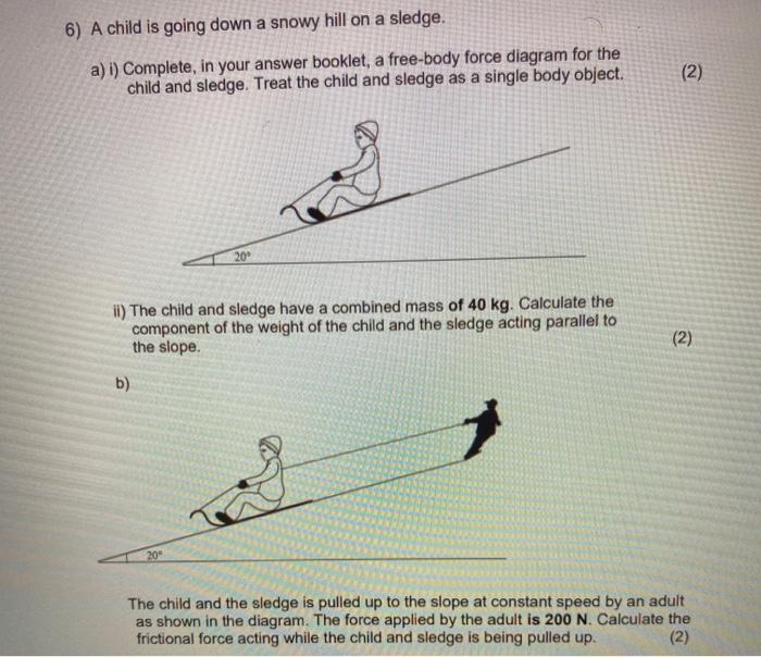 Solved 6) A child is going down a snowy hill on a sledge. a) | Chegg.com