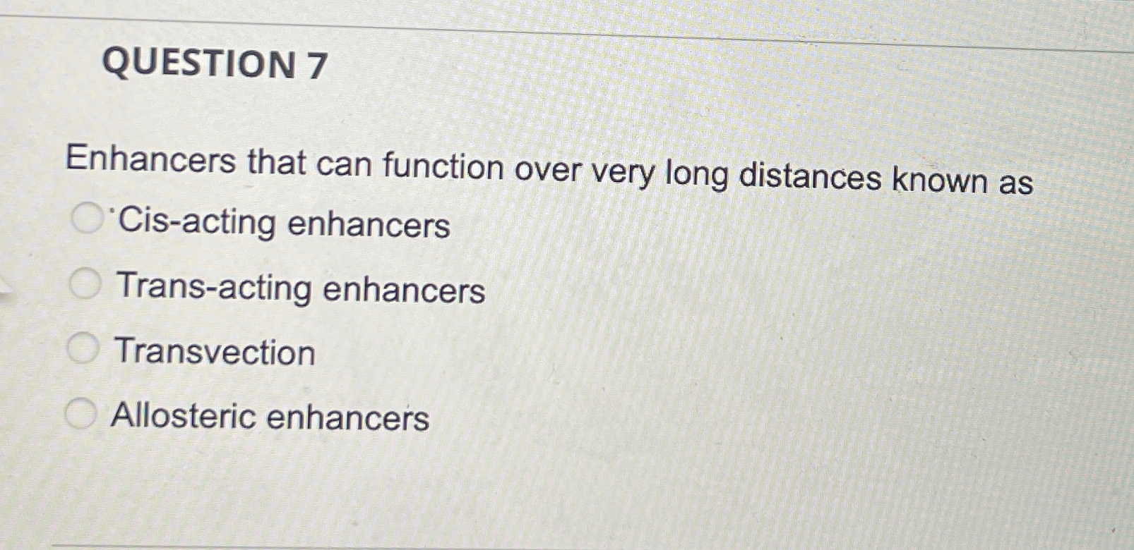 Solved QUESTION 7 ﻿Enhancers that can function over very | Chegg.com