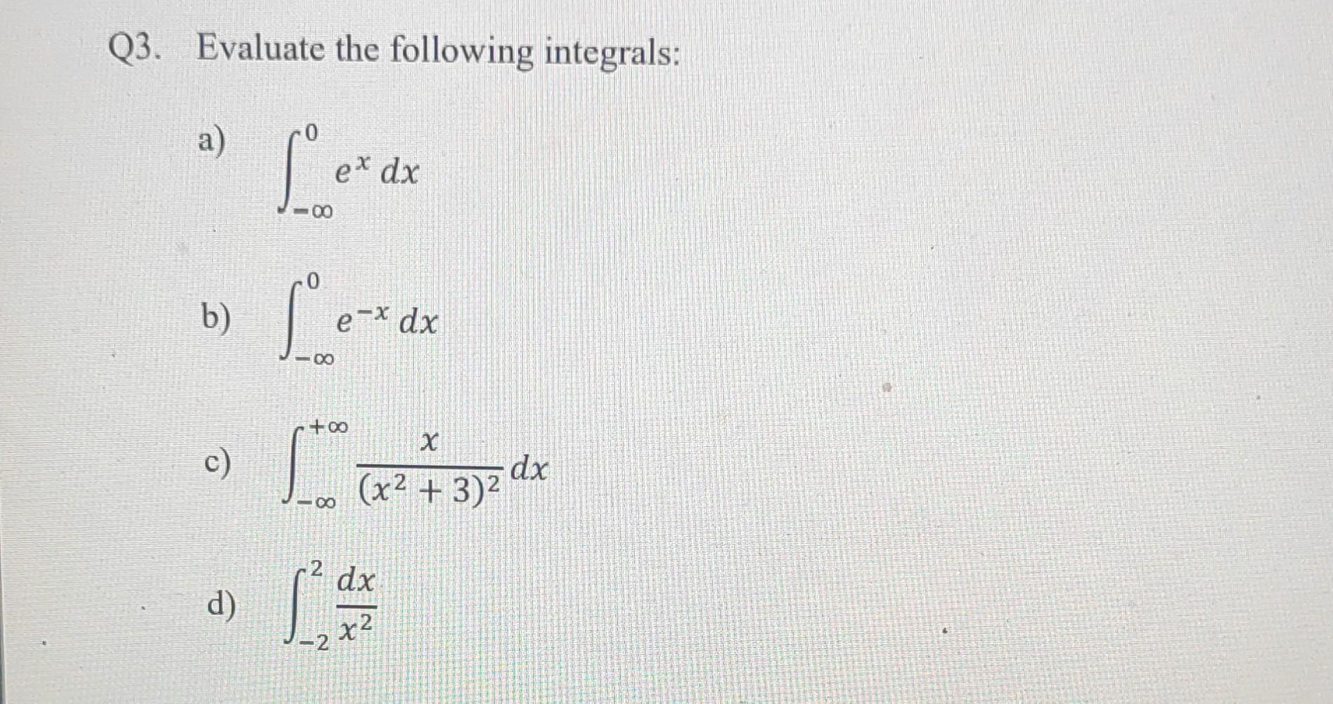 Solved Q3. Evaluate the following integrals: a) ∫−∞0exdx b) | Chegg.com