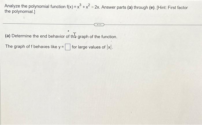 Solved Analyze the polynomial function f(x)=x3+x2−2x. Answer | Chegg.com