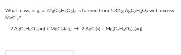 Solved What mass, in g, ﻿of Mg(C2H3O2)2 ﻿is formed from | Chegg.com