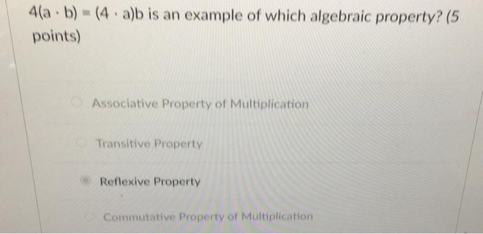 Solved 4(a - b) = (4- a)b is an example of which algebraic | Chegg.com