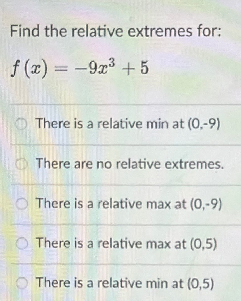 Solved Find the relative extremes for:f(x)=-9x3+5There is a | Chegg.com