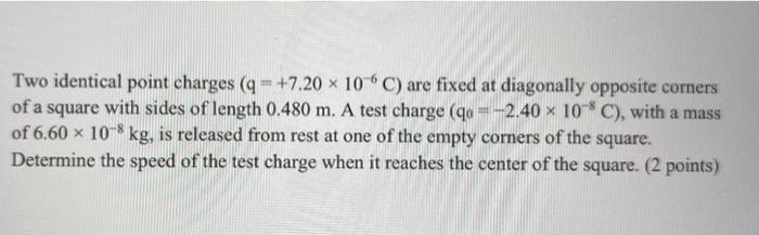 Solved Two identical point charges (q=+7.20×10−6C) are fixed | Chegg.com